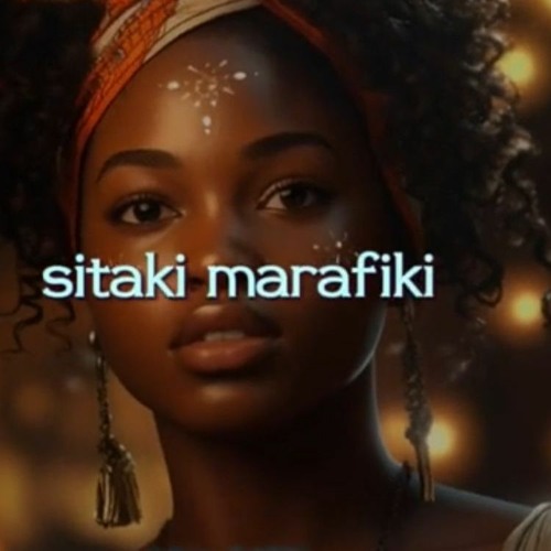 Stream Sitaki Marafiki Siwataki Ngo Sitaki Wanafiki Sitaki Watu Feki ...