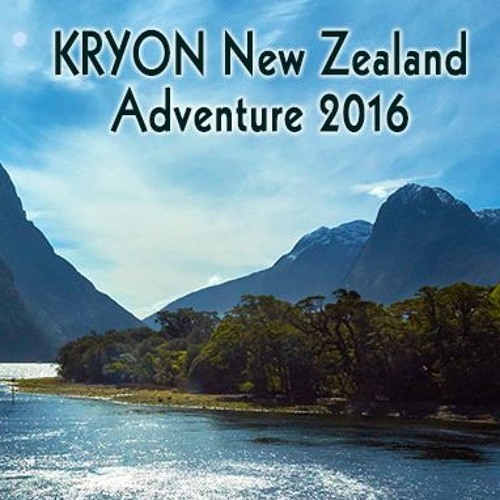 Stream KRYON IN NEW ZEALAND - Part 1 - 2016 "MILFORD SOUND" by Kryon ...