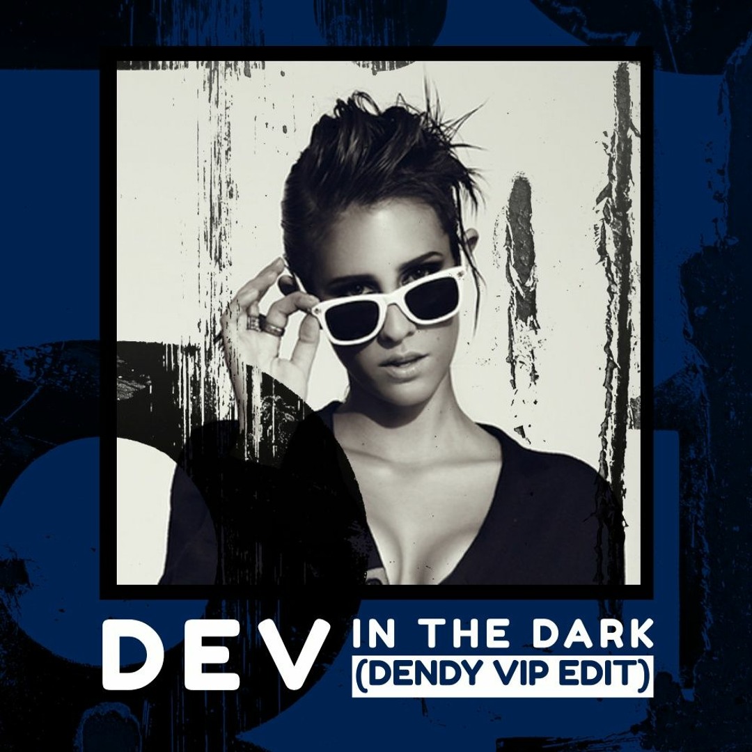 Stream DEV - In The Dark (DENDY VIP Edit) | FREE DL by DENDY | Listen ...