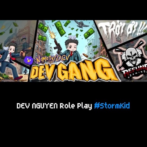 Stream DEV NGUYEN ROLE PLAY - Storm Kid by Gumball Nguyxn | Listen ...