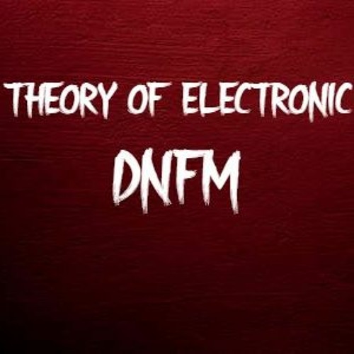 Stream THEORY OF ELECTRONIC DNFM by Soy.Alexx | Listen online for free on SoundCloud