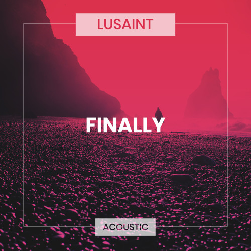 Finally (Acoustic) by LUSAINT | LUSAINT | Free Listening on SoundCloud