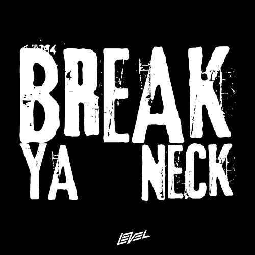 Stream BREAK YA NECK by Level | Listen online for free on SoundCloud