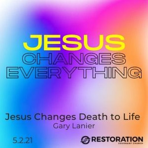 Stream Jesus Changes Death to Life by Restoration Covenant Church ...