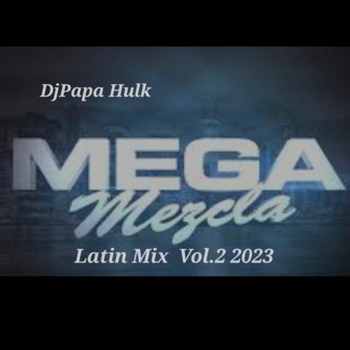 Stream Mega Mezcla Latin Mix Vol.2 (PH) 2023 by Dj Papa Hulk | Listen ...