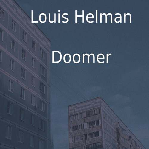 Stream Doomer by Louis Helman | Listen online for free on SoundCloud