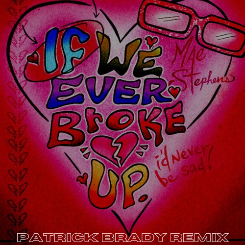 Stream Mae Stephens - If We Ever Broke Up (Patrick Brady Remix) by ... Stream Mae Stephens - If We Ever Broke Up (Patrick Brady Remix) by ...