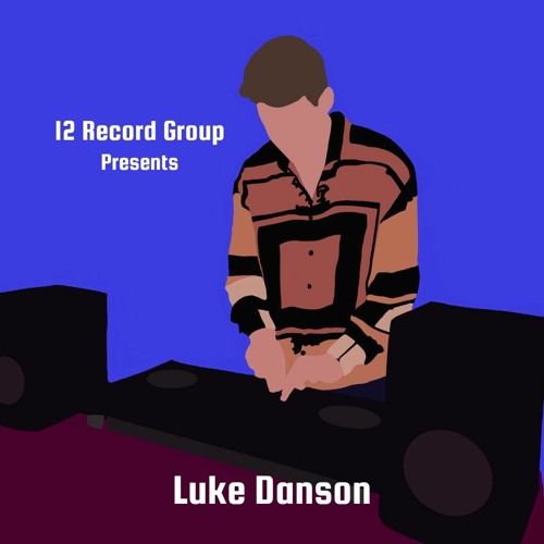 Stream 12 Record Group Presents | Luke Danson by 12 Record Group ...