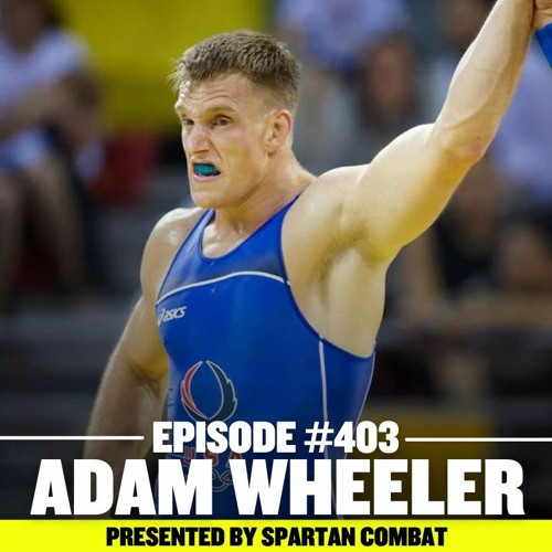 Stream episode #403 Adam Wheeler - Olympic Bronze Medalist in Greco by ...