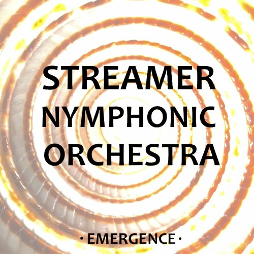 Stream Streamer Nymphonic Orchestra - 🔆 -EMERGENCE- 🔆 by STREAMER ...