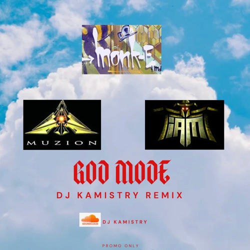 Stream Monk.E Ft Muzion & IAM - God Mode (Kamistry Rmx) by DJ Kamistry ...