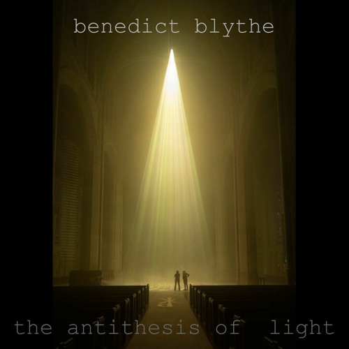 Stream The Antithesis of Light by Benedict Blythe | Listen online for ...