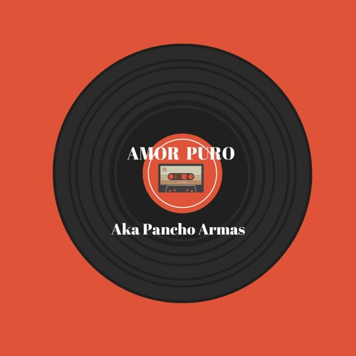 Stream Amor Puro by Aka Pancho Armas | Listen online for free on SoundCloud