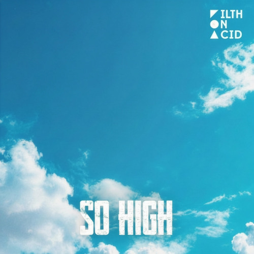 Stream So High by Filth on Acid | Listen online for free on SoundCloud