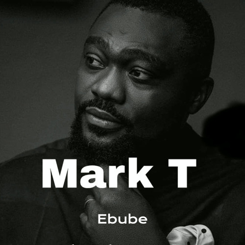 Stream Ebube by Mark T | Listen online for free on SoundCloud Stream Ebube by Mark T | Listen online for free on SoundCloud