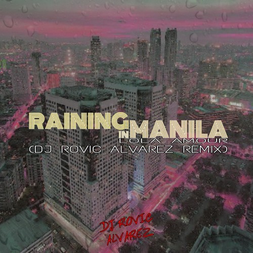 Stream Lola Amour - Raining in Manila (DJ Rovic Alvarez Remix) by DJ Rovic Alvarez | Listen ...
