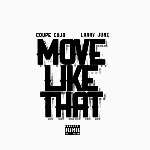 Stream Move Like That ft. Larry June by Coupe Cujo | Listen online for ...
