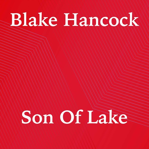 Stream Blake Hancock - Son Of Lake by Blake Hancock | Listen online for ...