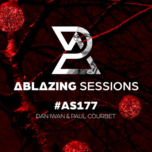 Dan Iwan & Paul Courbet - Rene Ablaze's Ablazing Sessions 177 2023-12-29