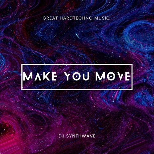 Stream Make you Move by DJ Synthwave | Listen online for free on SoundCloud