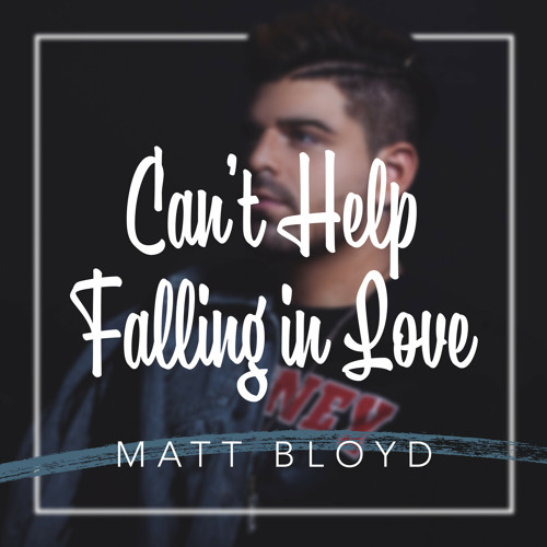 Stream Can't Help Falling in Love by Matt Bloyd | Listen online for ...