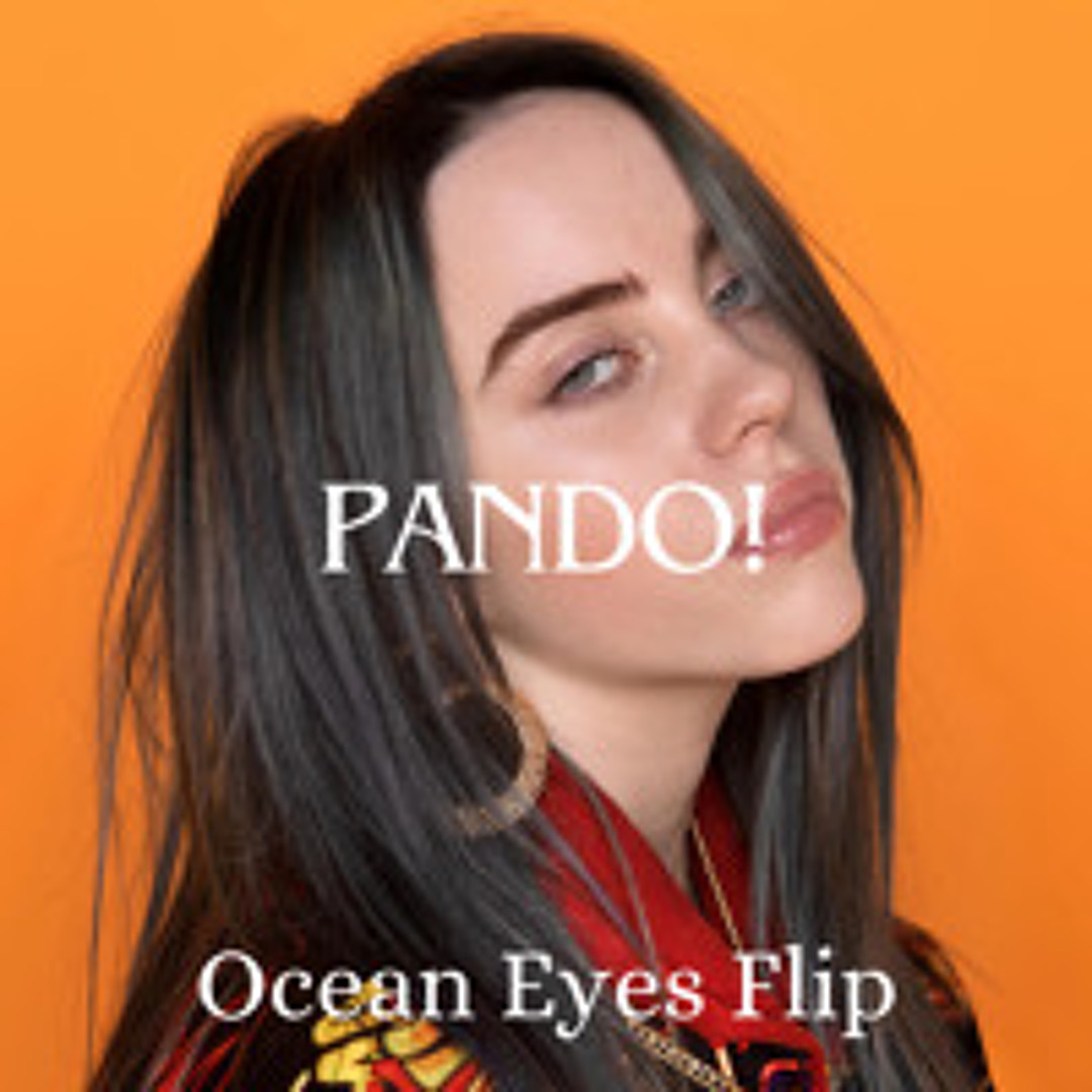 Stream Ocean Eyes - Billie Eilish (PANDO! Flip) by PANDO! | Listen ...