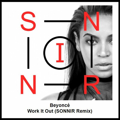 Stream Beyoncé - Work It Out (SONNIR Remix) by SONNIR | Listen online ...