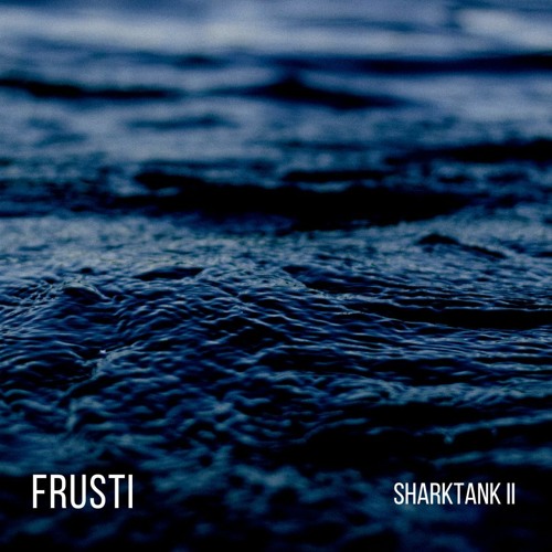 Stream Sharktank II by Frusti | Listen online for free on SoundCloud