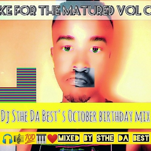 Stream Ke for the matured vol 019 (Dj Sthe Da Best October Birthday Mix ...