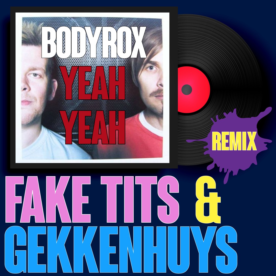 Stream Bodyrox - Yeah Yeah (FAKE TITS & Gekkenhuys Remix) by FAKE TITS ...