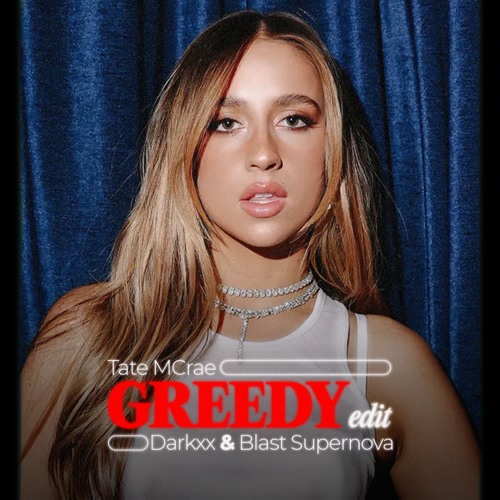 Stream Tate McRae - greedy (Darkxx & Blast Supernova Edit) by DARKXX | Listen online for free on ...
