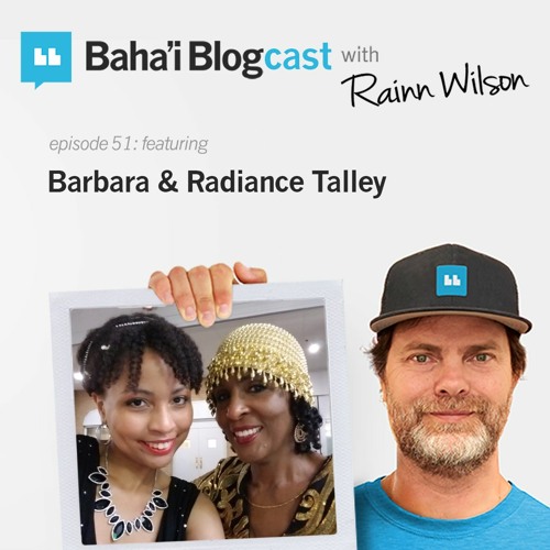 Stream Episode 51: Barbara & Radiance Talley by Baha'i Blogcast with Rainn Wilson | Listen ...