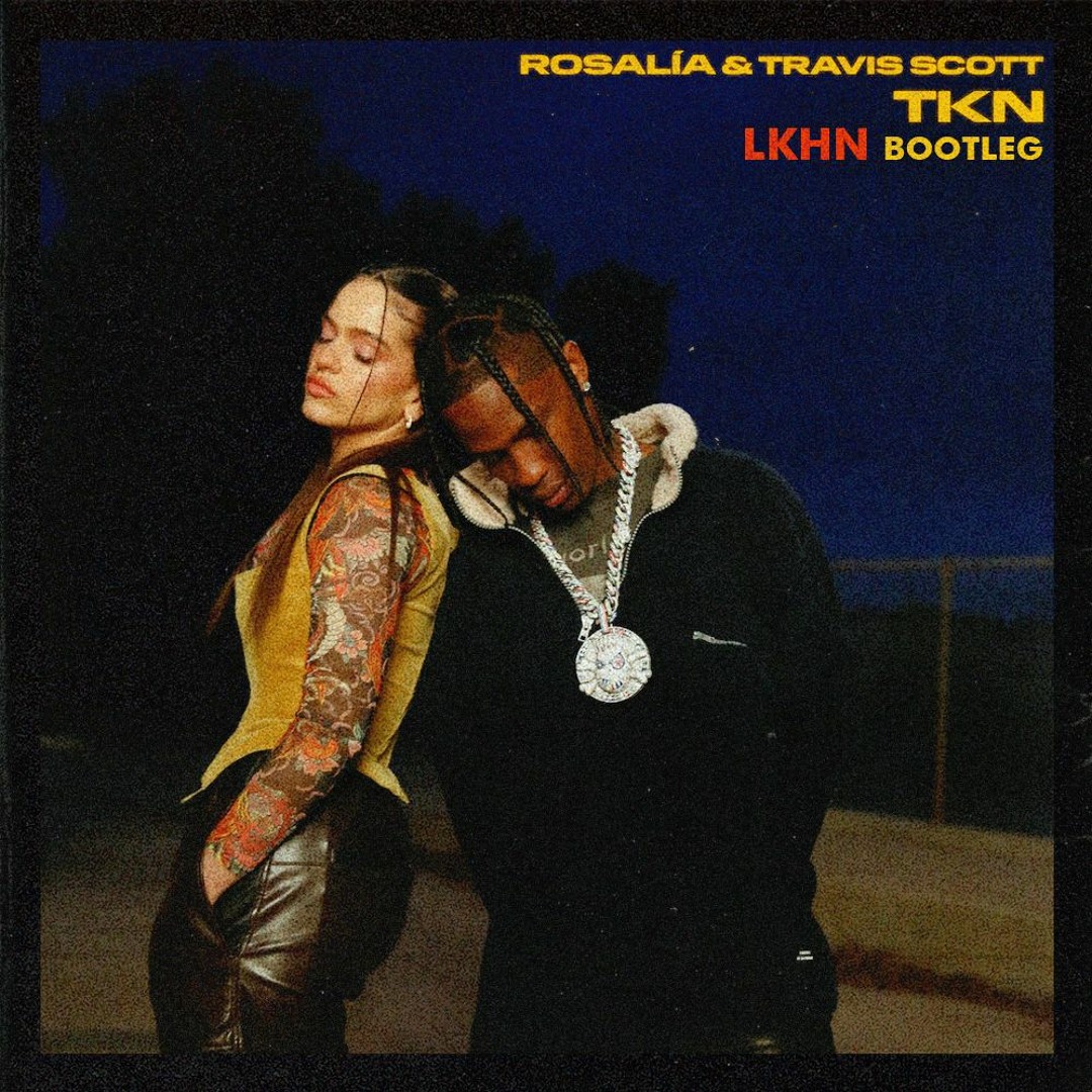 Stream ROSALÍA & Travis Scott - TKN (Lkhn Bootleg) by Bad Influences ...
