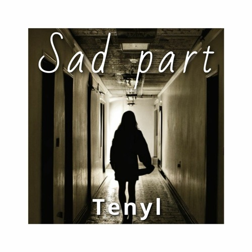 Stream Sad Part by Tenyl | Listen online for free on SoundCloud