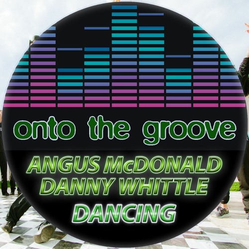 Stream Angus McDonald, Danny Whittle - Dancing (RELEASED 09 June 2023 ...