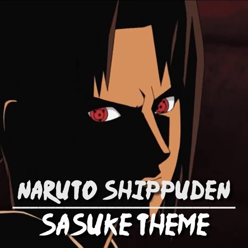 Stream Naruto Shippuden OST- Sasuke's Theme by STORM | Listen online for free on SoundCloud