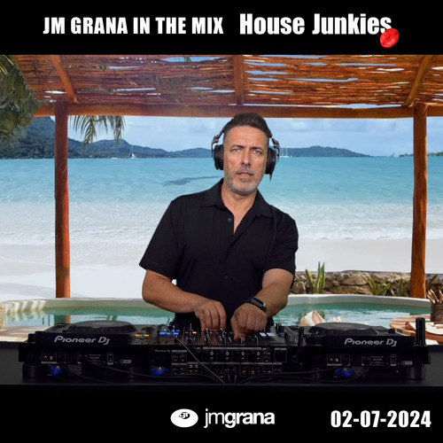 Stream JM Grana In The Mix House Junkies (02-07-2024) by jmgrana ...
