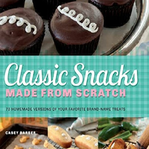 Stream episode [PDF] DOWNLOAD⚡ Classic Snacks Made from Scratch: 70 ...