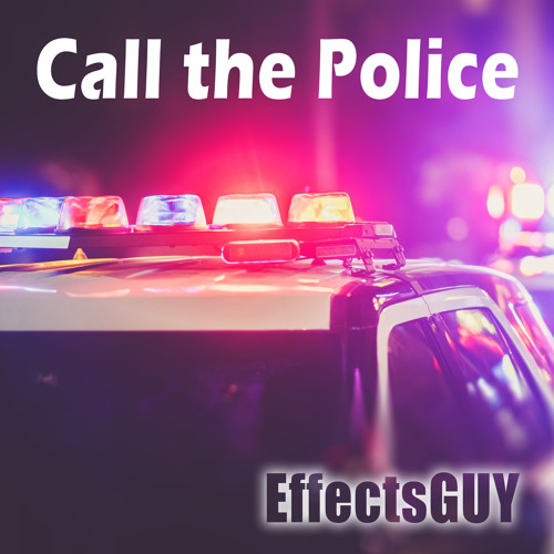 Stream Call the Police by EffectsGUY | Listen online for free on SoundCloud