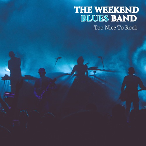 Stream Too Nice To Rock - The Weekend Blues Band by Composer/Songwriter ...