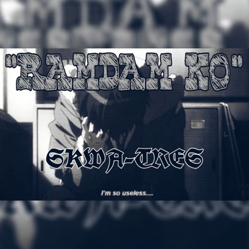 Stream Skwa-tres - RAMDAM KO (lyrics video) by SKWA-TRES Official ...