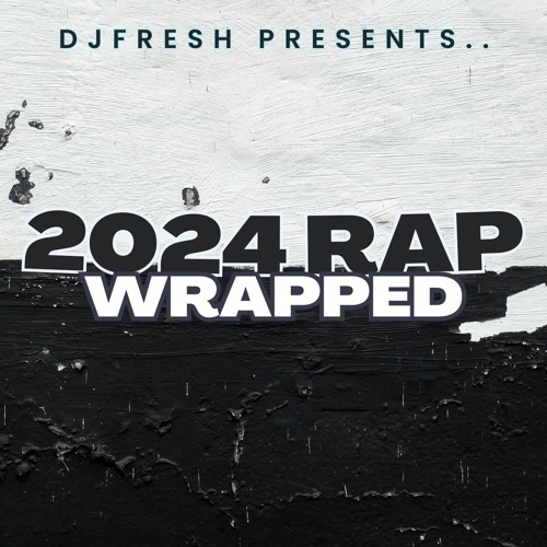 Stream 2024 Rap Wrapped by DJ FRESH | Listen online for free on SoundCloud