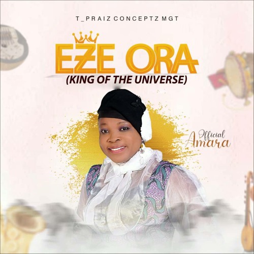 Stream Eze Ora (King Of The Universe) by Official Amara | Listen online for free on SoundCloud