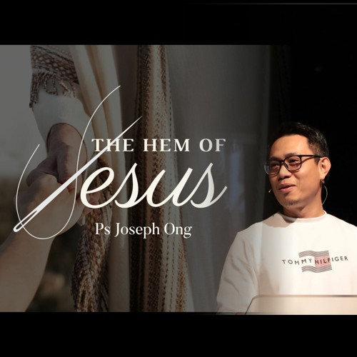 Stream The Hem Of Jesus - Ps Joseph Ong - 16.07.23 by Ashburton New ...