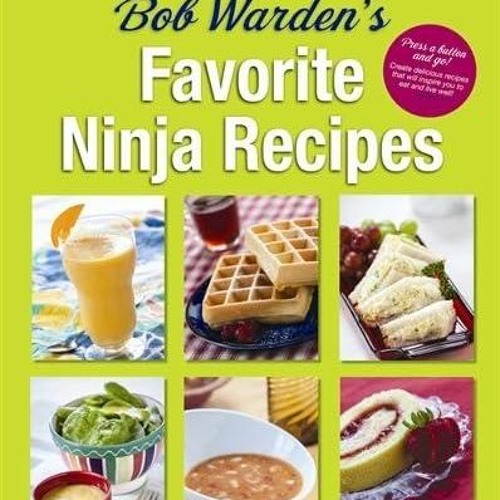 Stream [READ] Bob Warden's Favorite Ninja Recipes (Best of the Best ...