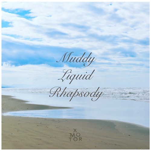 Stream Muddy Liquid Rhapsody (2024 Remaster) by Xmotor | Listen online ...