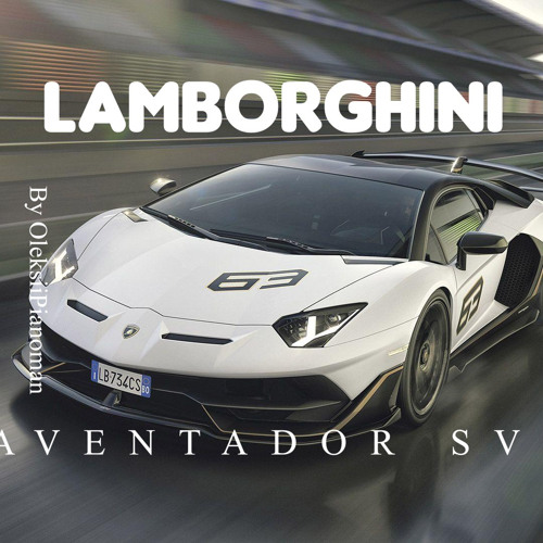 Stream Lamborghini Aventador Svj by 🎼AlexPianoman(APM)🎹 | Listen online ...