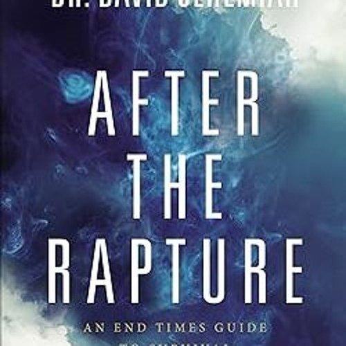 Stream *DOWNLOAD After the Rapture: An End Times Guide to Survival BY ...