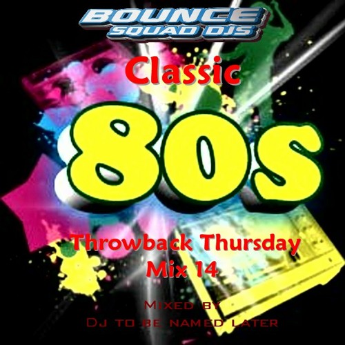Stream Classic 80s Throwback Thursday Mix 14 BSD by DJ To Be Named ...