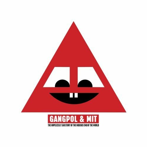 Stream Gangpol und Mit - The Hopelessly Sad Story Of The Hideous End Of ...